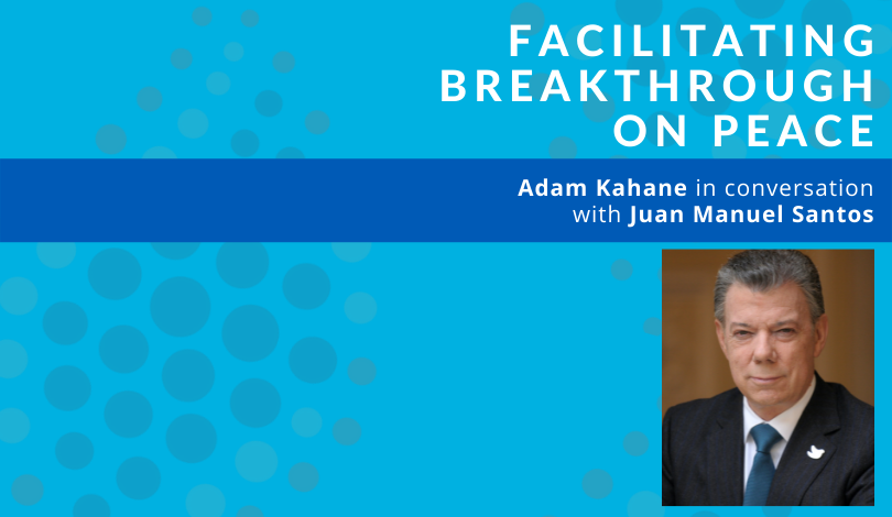 Facilitating Breakthrough on Peace: Adam Kahane in Conversation with ...
